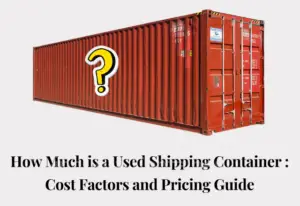 How Much is a Used Shipping Container: Cost Factors and Pricing Guide